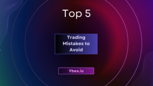 Top 5 Trading Mistakes to Avoid | ybex.io